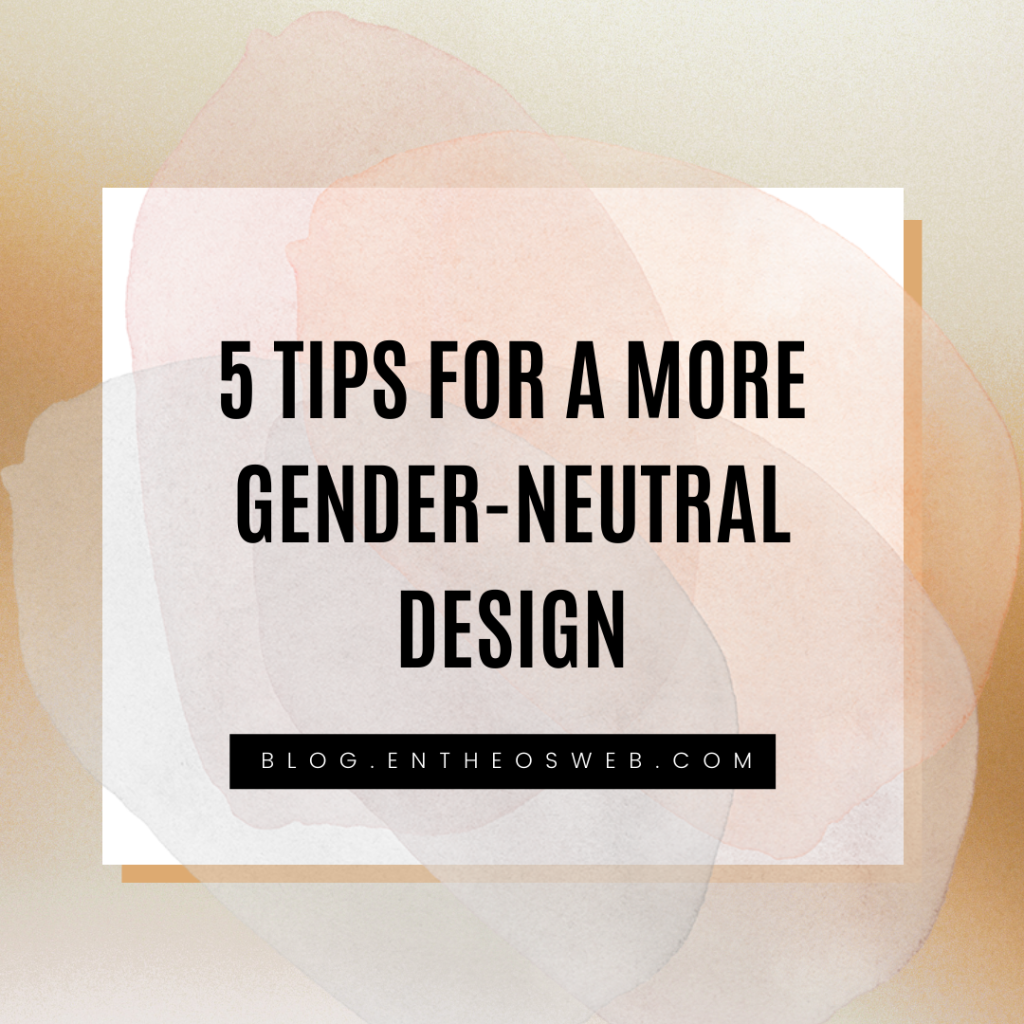 5 Tips for a More Gender-Neutral Design | EntheosWeb