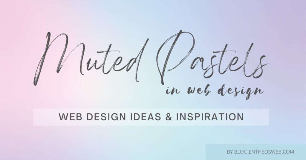 Muted Pastels In Web Design | EntheosWeb
