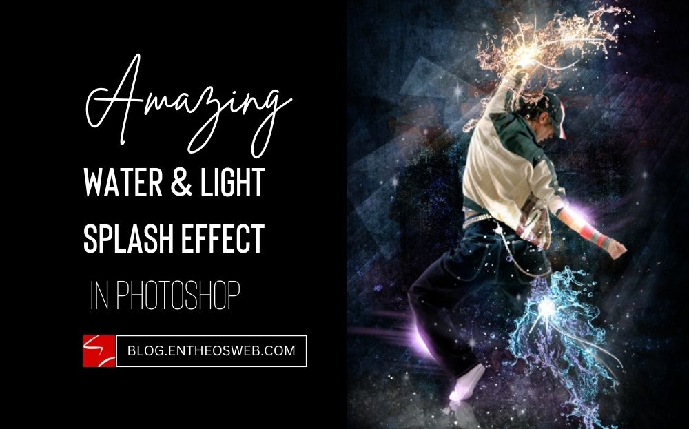 Amazing Water & Light Splash Effect in PhotoShop | EntheosWeb