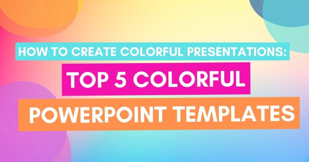 How to Create Colorful Presentations: Top 5 Colorful Powerpoint ...