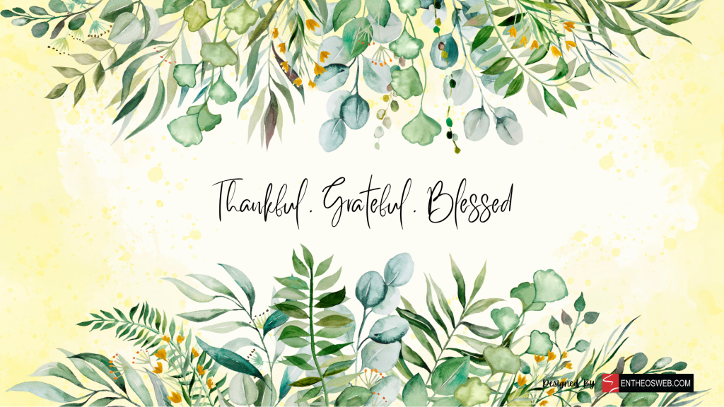 Thankful Grateful Blessed Images & Wallpapers | EntheosWeb