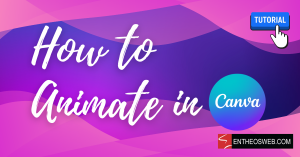 How to Animate in Canva | EntheosWeb