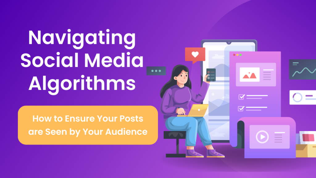 Navigating Social Media Algorithms: How to Ensure Your Posts are Seen ...