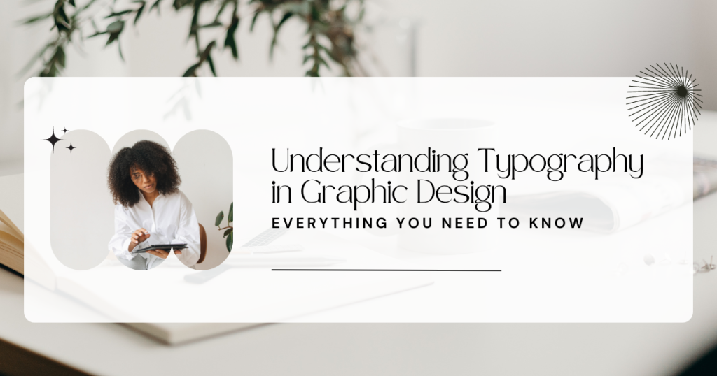 Understanding Typography in Graphic Design: Everything You Need to Know | EntheosWeb
