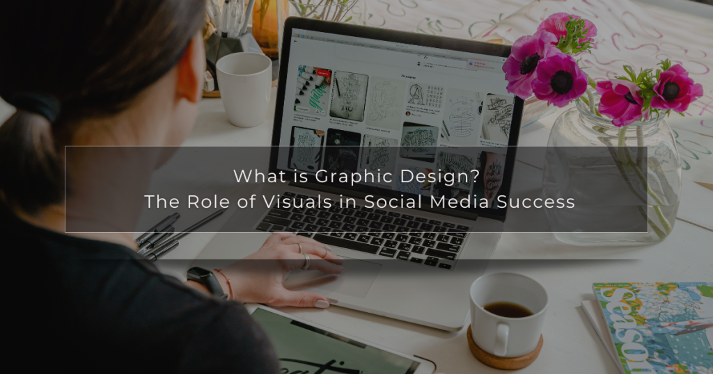 What is Graphic Design? The Role of Visuals in Social Media Success ...
