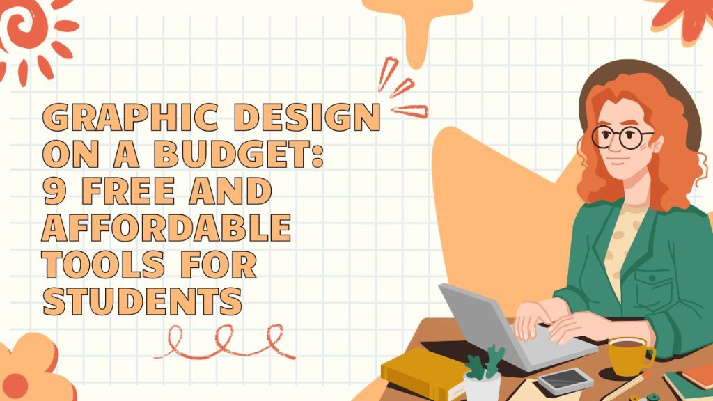 Graphic Design on a Budget: 9 Free and Affordable Tools for Students ...