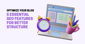 How to Structure Your Blog Post: 5 SEO Features | EntheosWeb
