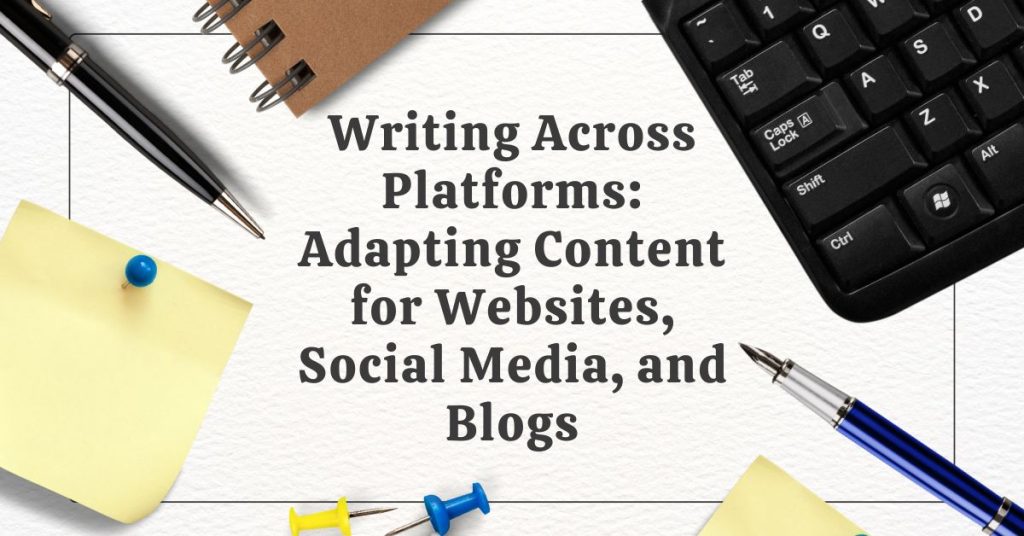 Writing Across Platforms: Adapting Content for Websites, Social Media ...