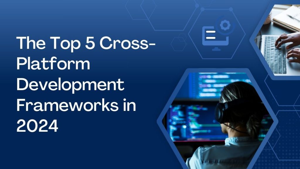 The Top 5 Cross-Platform Development Frameworks in 2024 | EntheosWeb