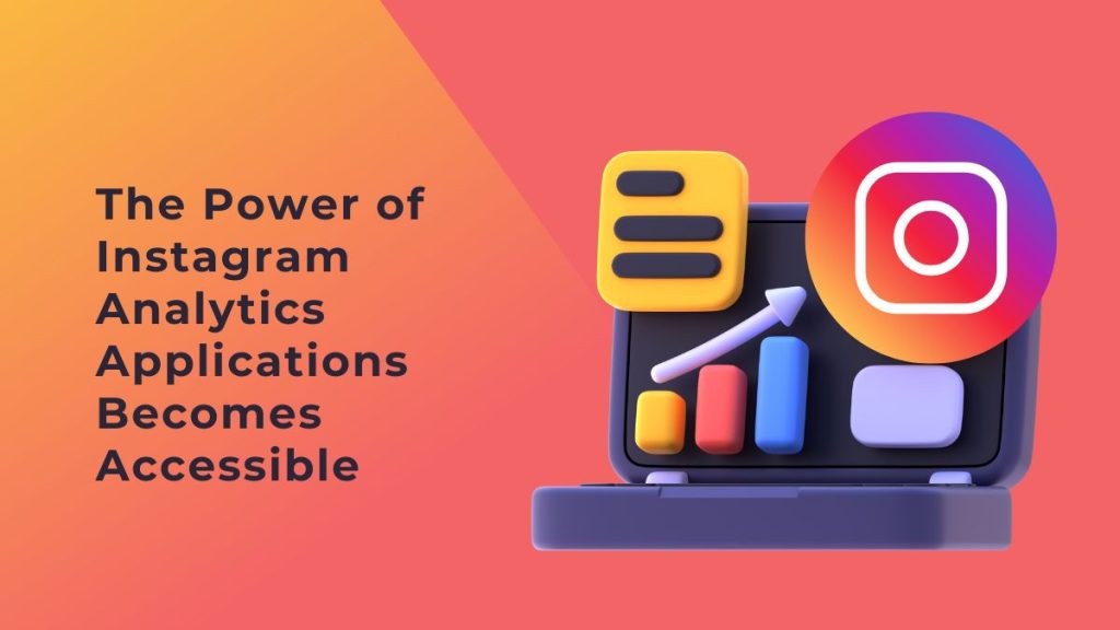 The Power of Instagram Analytics Applications Becomes Accessible ...