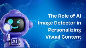 The Role of AI Image Detector in Personalizing Visual Content | EntheosWeb