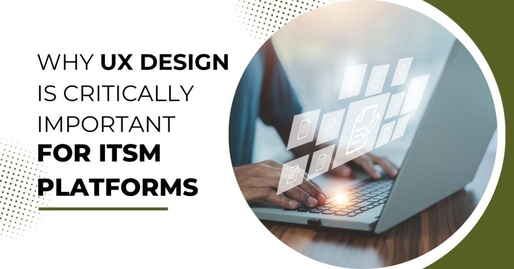 Why UX Design Is Critically Important for ITSM Platforms | EntheosWeb