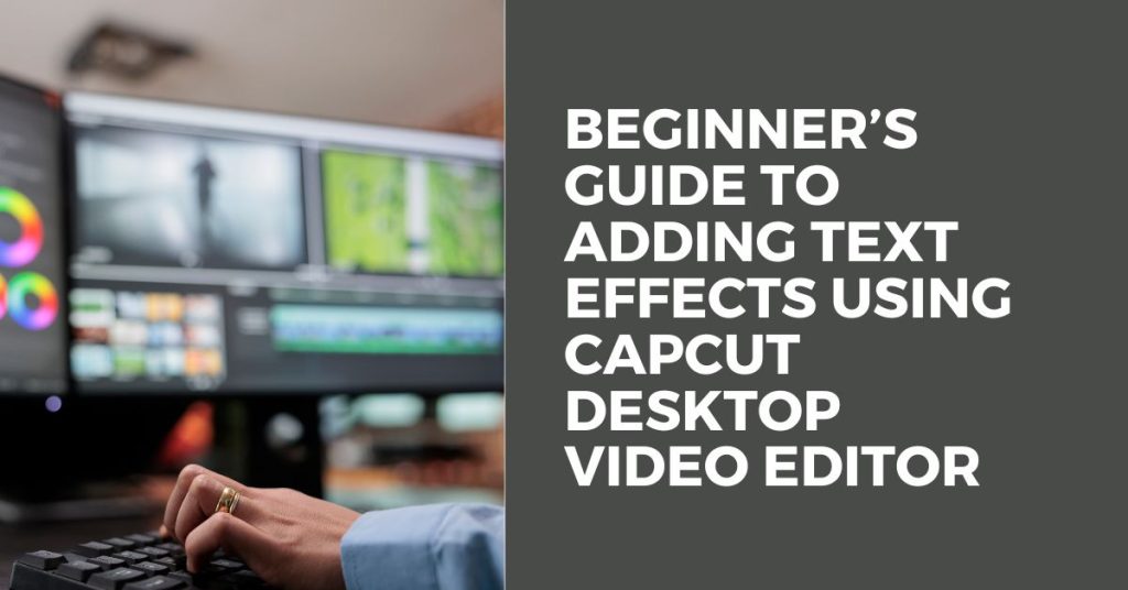 Beginner’s Guide to Adding Text Effects Using CapCut Desktop Video Editor | EntheosWeb